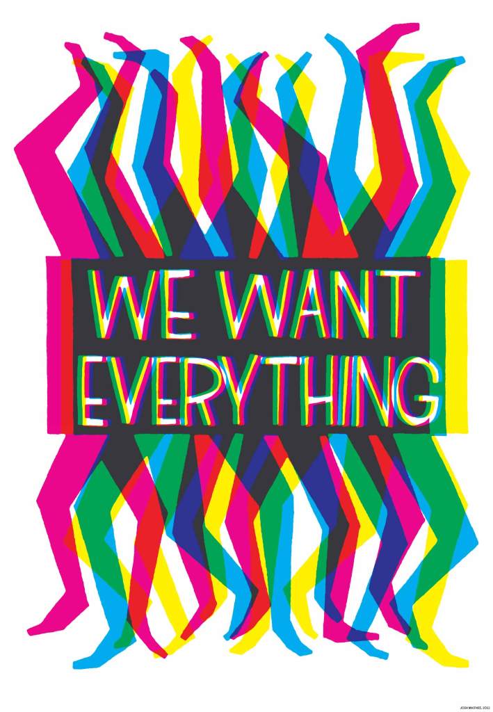 We Want Everything by Josh MacPhee - Creative Resistance: Let's Get Free